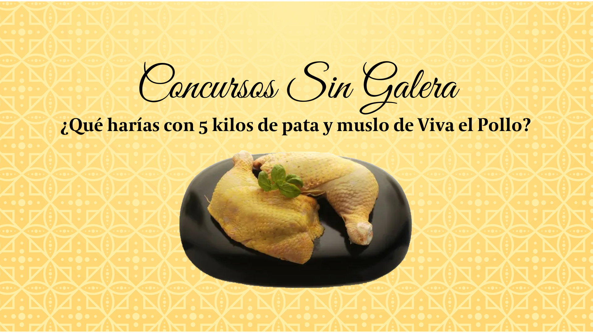 Concurso Sin Galera: ¿qué harías con 5 kilos de pata y muslo de Viva el ...